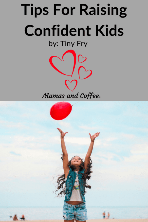 10 Tips For Raising Confident Kids - Mamas and Coffee®